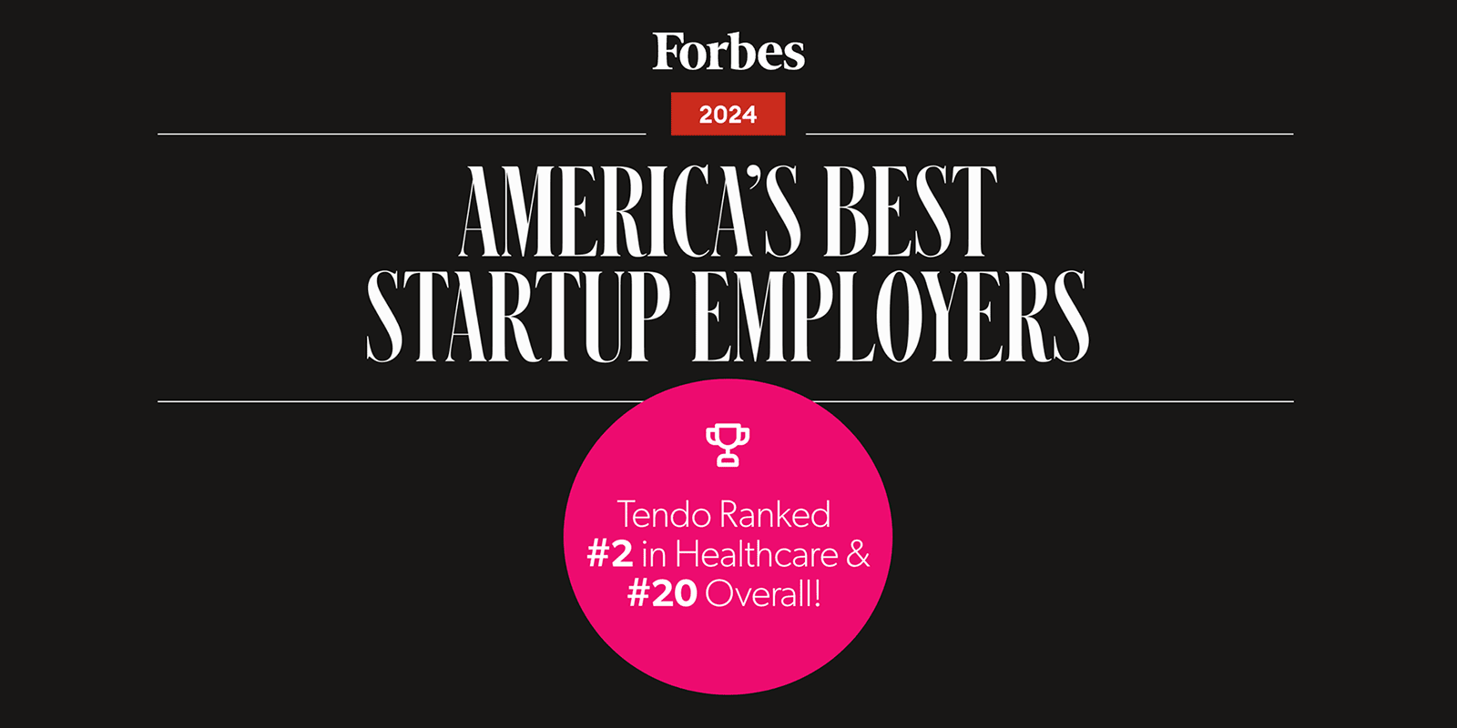 Tendo Ranked in Top 20 of the Forbes 500 Best Startup Employers 2024